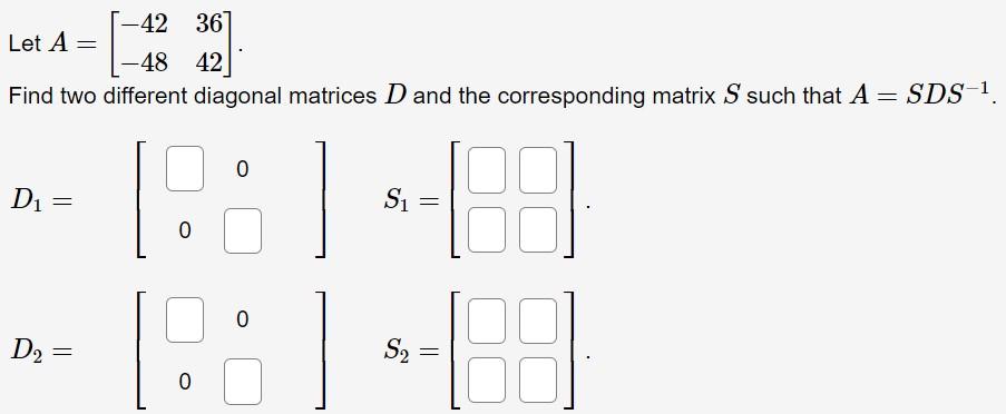 [Solved]: Let A=[42483642]. Find two different diagonal ma