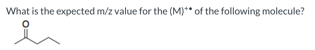 Solved What is the expected m/z value for the (M)+∙ of the | Chegg.com