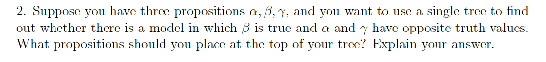 Solved 2. Suppose you have three propositions α,β,γ, and you | Chegg.com