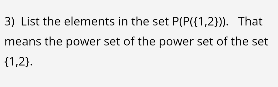 Solved 3) List the elements in the set P(P(1,2) That means | Chegg.com