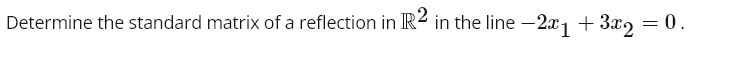 Solved Determine the standard matrix of a reflection in R2 | Chegg.com
