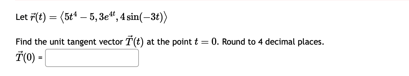 Solved Let r(t)= 5t4−5,3e4t,4sin(−3t) Find the unit tangent | Chegg.com