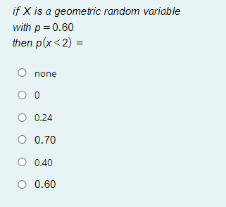 Solved if X is a geometric random variable with p = 0.60 | Chegg.com