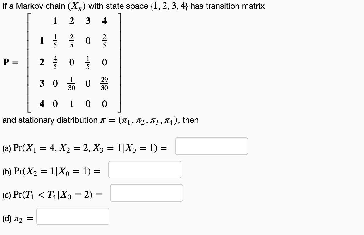 Solved If a Markov chain (Xn) with state space {1,2,3,4} has | Chegg.com