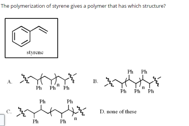 Solved The polymerization of styrene gives a polymer that | Chegg.com
