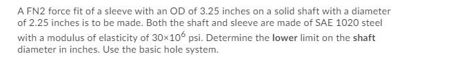 Solved A FN2 force fit of a sleeve with an OD of 3.25 inches | Chegg.com