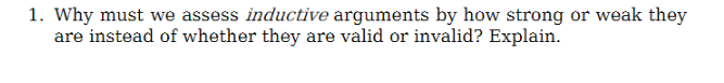 Solved 1. Why must we assess inductive arguments by how | Chegg.com