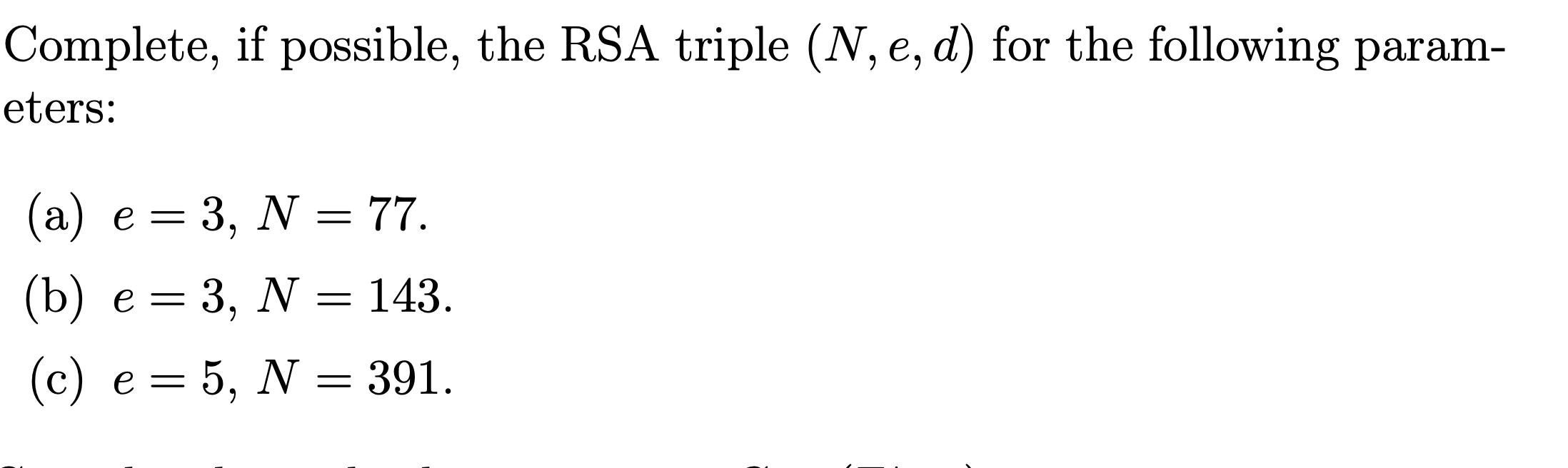 Solved Complete, if possible, the RSA triple (N,e,d) for the | Chegg.com
