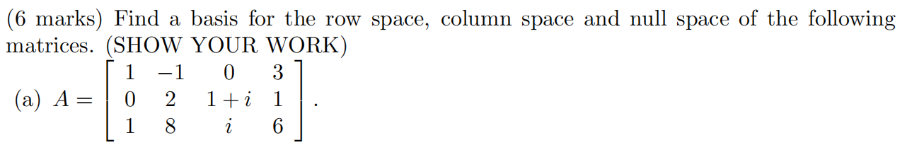 Solved (6 marks) Find a basis for the row space, column | Chegg.com