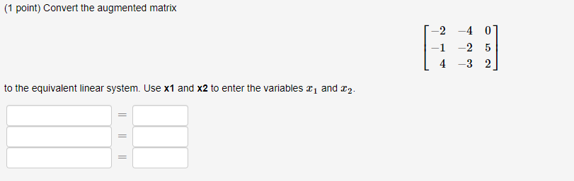 Solved (1 point) Convert the augmented matrix | Chegg.com