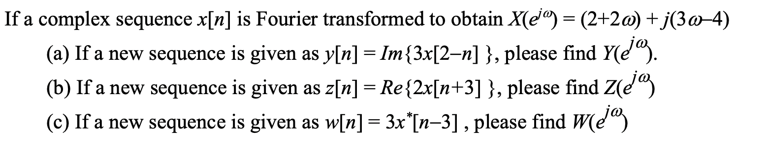 Solved If a complex sequence x[n] is Fourier transformed to | Chegg.com