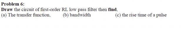 Solved Problem 6: Draw the circuit of first-order RL low | Chegg.com
