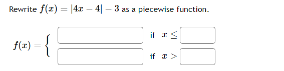 Solved Rewrite f(x)=|4x-4|-3 ﻿as a piecewise | Chegg.com
