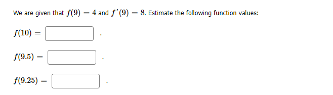 Solved We are given that f(9)=4 and f′(9)=8. Estimate the | Chegg.com