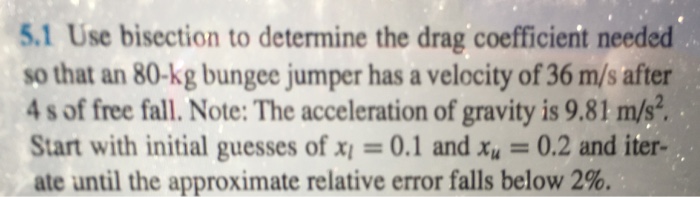 Solved 5.1 Use bisection to determine the drag coefficient | Chegg.com