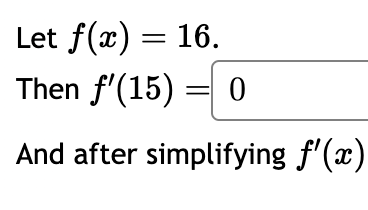 Solved Let f(x)=16.Then f'(15)=And after simplifying f'(x)= | Chegg.com