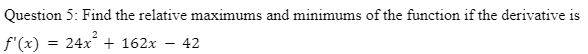 Solved Question 5: Find the relative maximums and minimums | Chegg.com