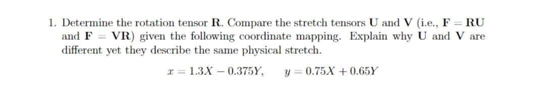 Solved 1. Determine the rotation tensor R. Compare the | Chegg.com