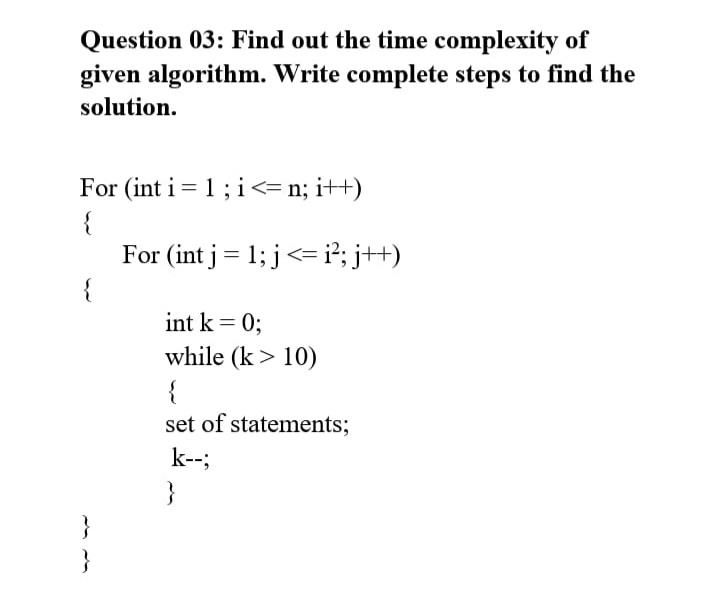Solved Question 03: Find out the time complexity of given | Chegg.com