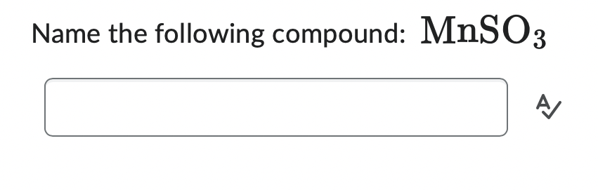 Solved Name the following compound: MnSO3 | Chegg.com