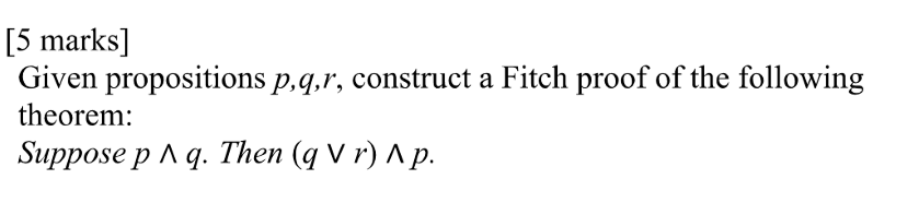 Solved [5 marks] Given propositions p,q,r, construct a Fitch | Chegg.com