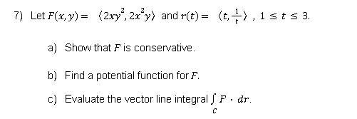 Solved 7) Let F(x,y)= 2xy2,2x2y and r(t)= t,r1 ,1≤t≤3. a) | Chegg.com