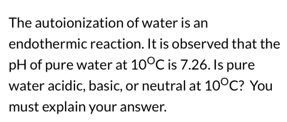 Solved The autoionization of water is an endothermic | Chegg.com