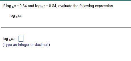 Solved If logbx=0.34 and logbz=0.84, evaluate the following | Chegg.com