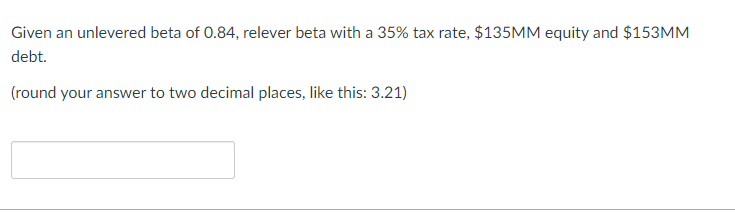 Solved Given an unlevered beta of 0.84, relever beta with a | Chegg.com