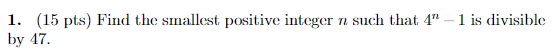 Solved 1. (15 pts) Find the smallest positive integer n such | Chegg.com