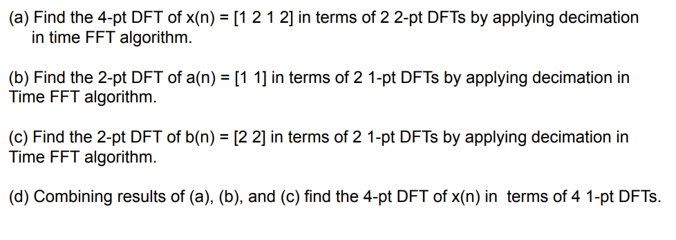 Solved (a) Find the 4-pt DFT of x(n) = [1 2 1 2] in terms of | Chegg.com