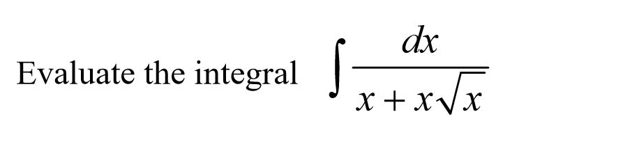 Solved Evaluate the integral ∫﻿﻿dxx+xx2 | Chegg.com