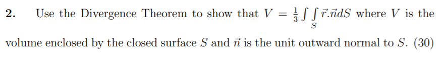 Solved 2. Use the Divergence Theorem to show that V = } S | Chegg.com