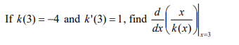 Solved If k(3) = -4 and k'(3) = 1, find d dx k(x) x=3 | Chegg.com