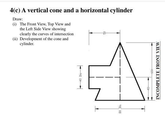 Solved 4(c) A vertical cone and a horizontal cylinder Draw: | Chegg.com