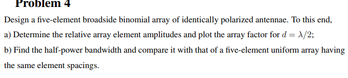 Solved Problem 4 Design a five-element broadside binomial | Chegg.com
