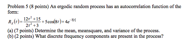 Solved Problem 5 (8 points) An ergodic random process has an | Chegg.com