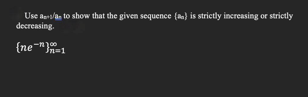 Solved Use an+1/an to show that the given sequence {an} is | Chegg.com