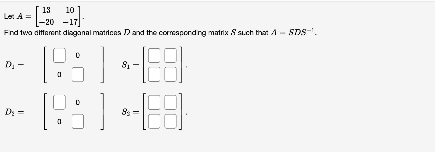 Solved Let A=[13−2010−17]. Find two different diagonal | Chegg.com