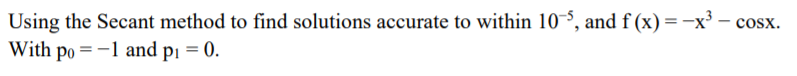 Solved Using the Secant method to find solutions accurate to | Chegg.com