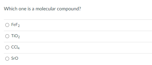 Solved Which one is a molecular compound? FeF2 Ο TiO2 CCl4 | Chegg.com