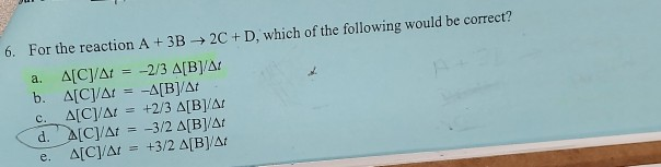 Solved 6. For the reaction A + 3B → 2C + D, which of the | Chegg.com