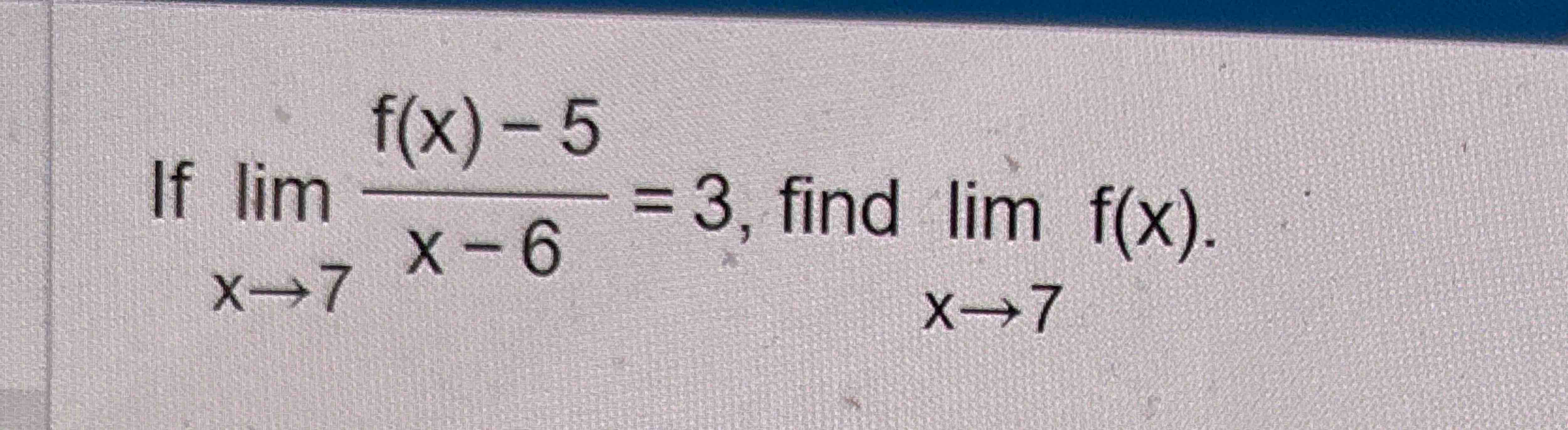 Solved If limx→7f(x)-5x-6=3, ﻿find limx→7f(x) | Chegg.com | Chegg.com