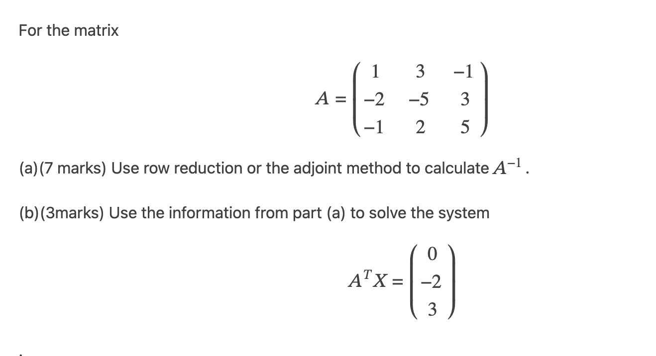 Solved For the matrix A=⎝⎛1−2−13−52−135⎠⎞ (a)(7 marks) Use | Chegg.com