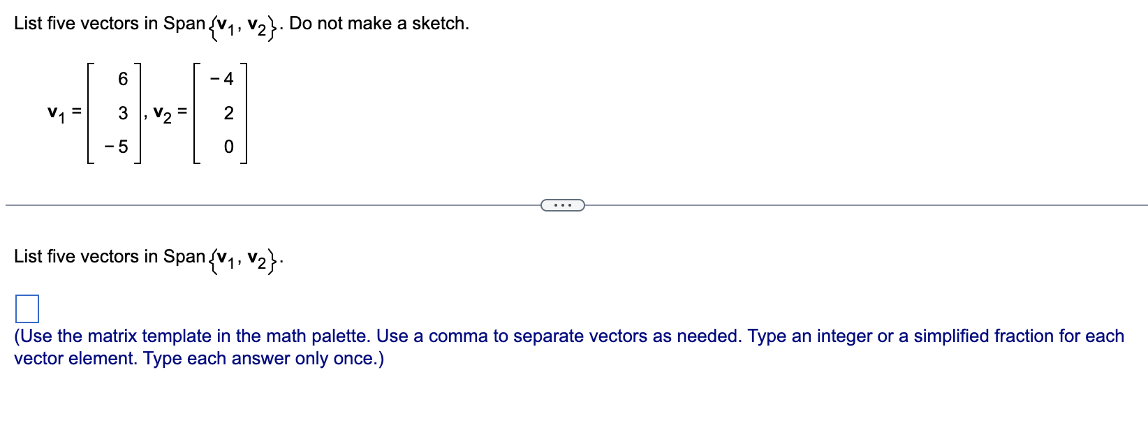 Solved List five vectors in Span{v1,v2}. Do not make a | Chegg.com