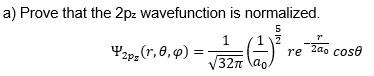 Solved 5 a) Prove that the 2pz wavefunction is normalized. 1 | Chegg.com
