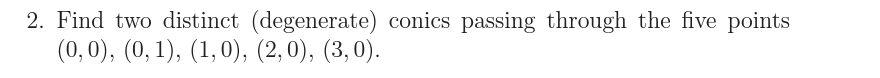 Solved 2. Find two distinct (degenerate) conics passing | Chegg.com