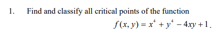 Solved 1. Find and classify all critical points of the | Chegg.com