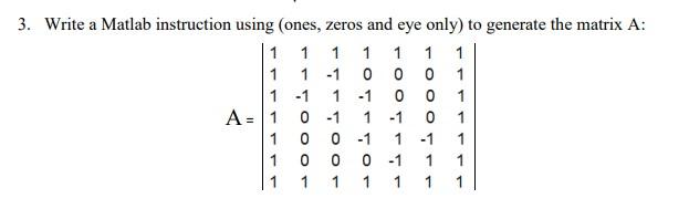 Solved 3. Write a Matlab instruction using (ones, zeros and | Chegg.com Solved 3. Write a Matlab instruction using (ones, zeros and | Chegg.com
