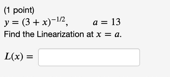 Solved (1 point) y=(3+x)−1/2,a=13 Find the Linearization at | Chegg.com